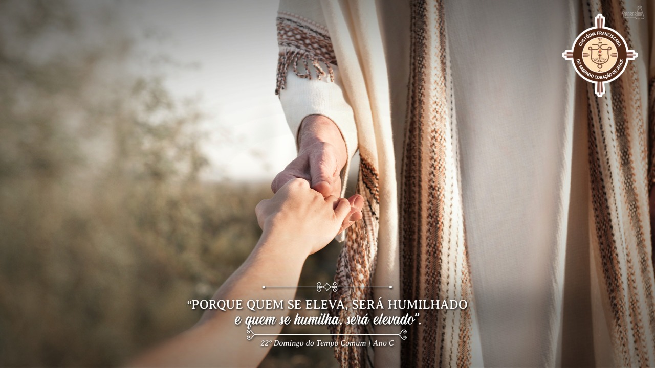 22º Domingo do Tempo Comum: "Porque quem se eleva, será humilhado e ...